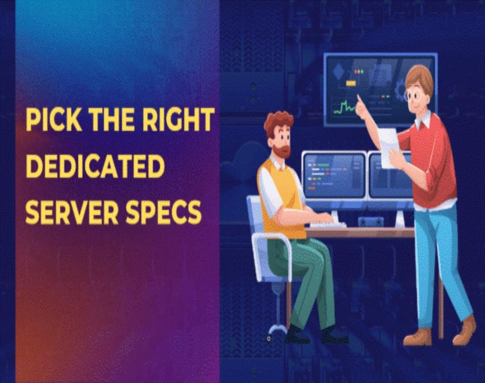 How to Pick the Right Dedicated Server Specifications?